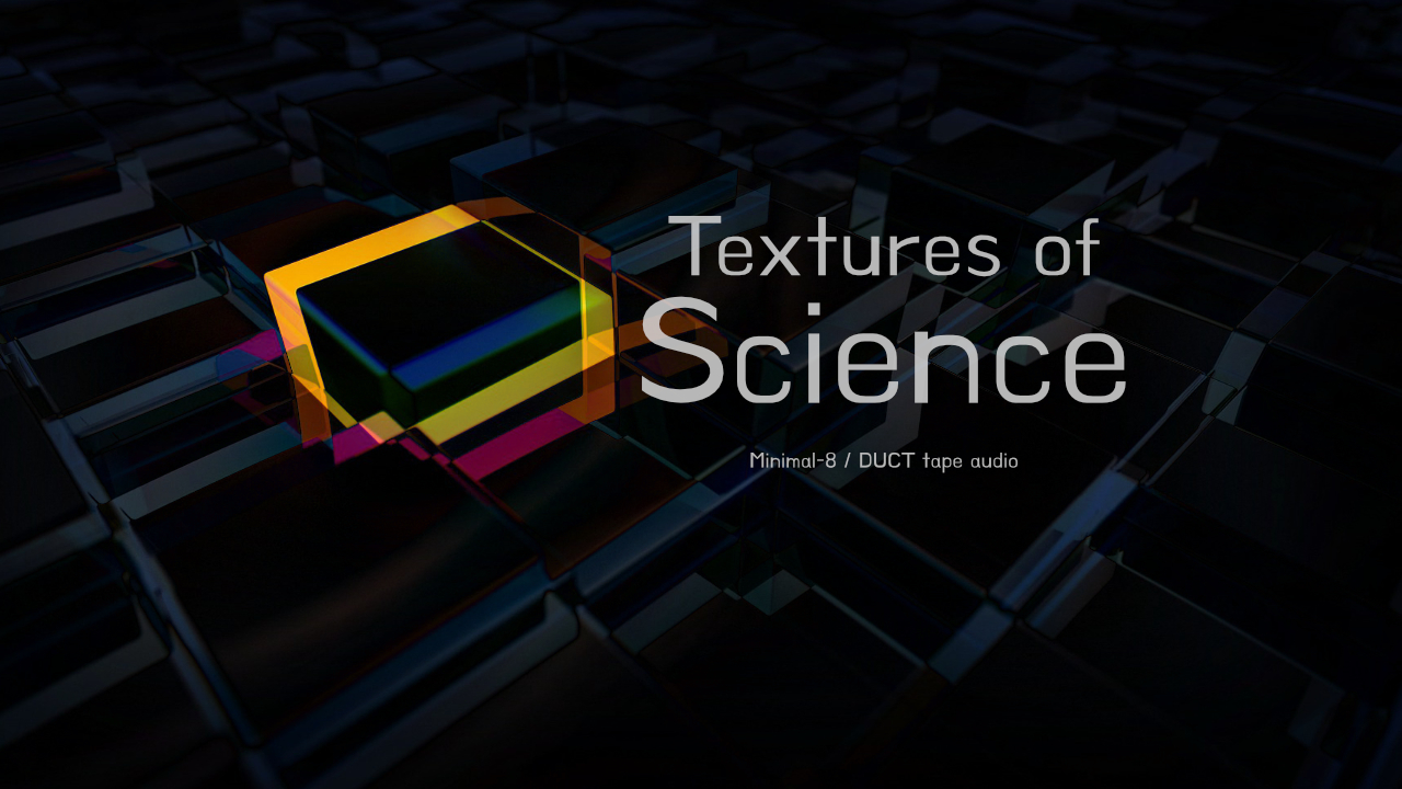 Textures of Science - DUCT TAPE AUDIO